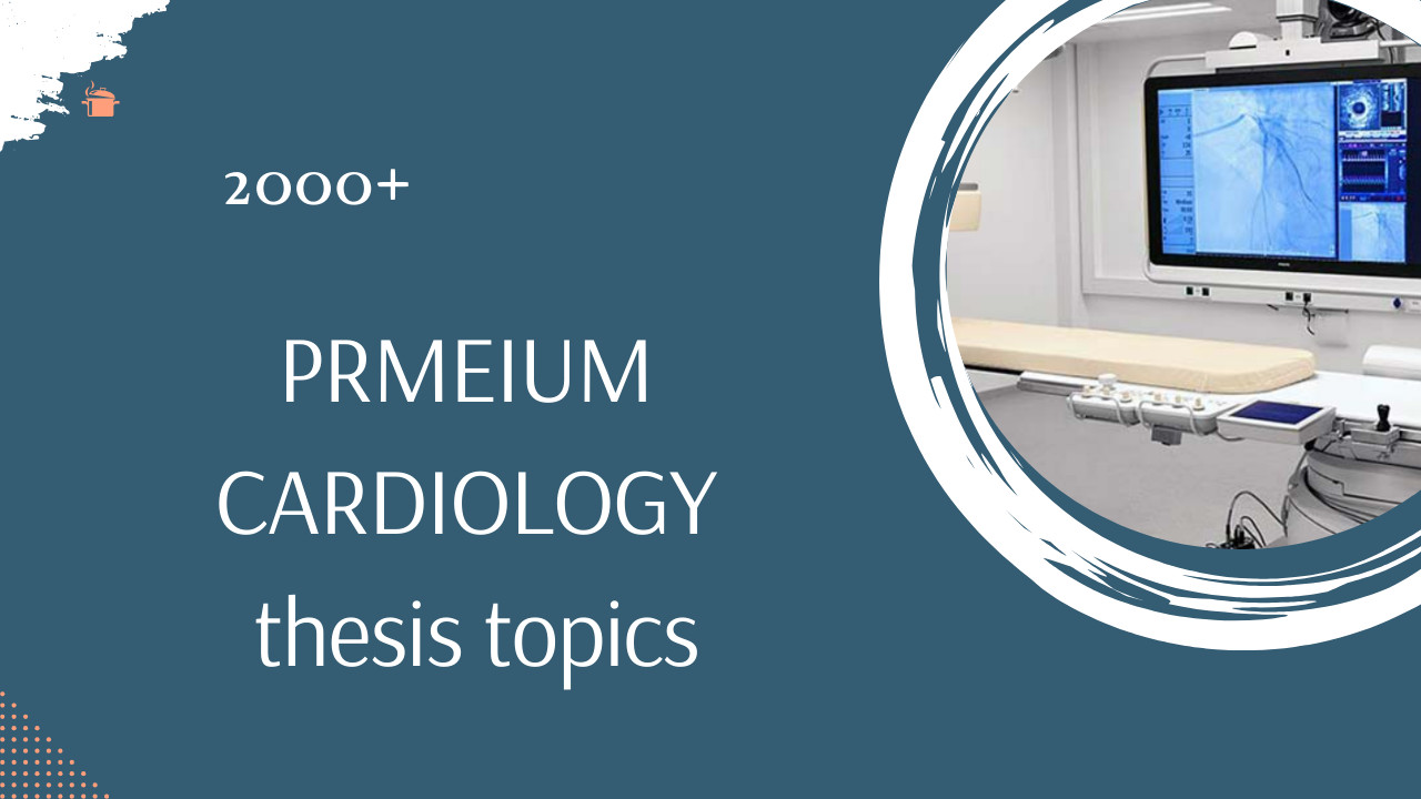 2000+ Premium Cardiology thesis topics