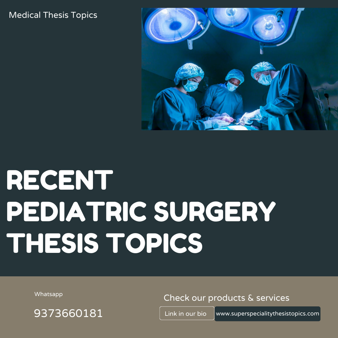 Recent Pediatric Surgery Thesis Topics - superspecialitythesistopics.com