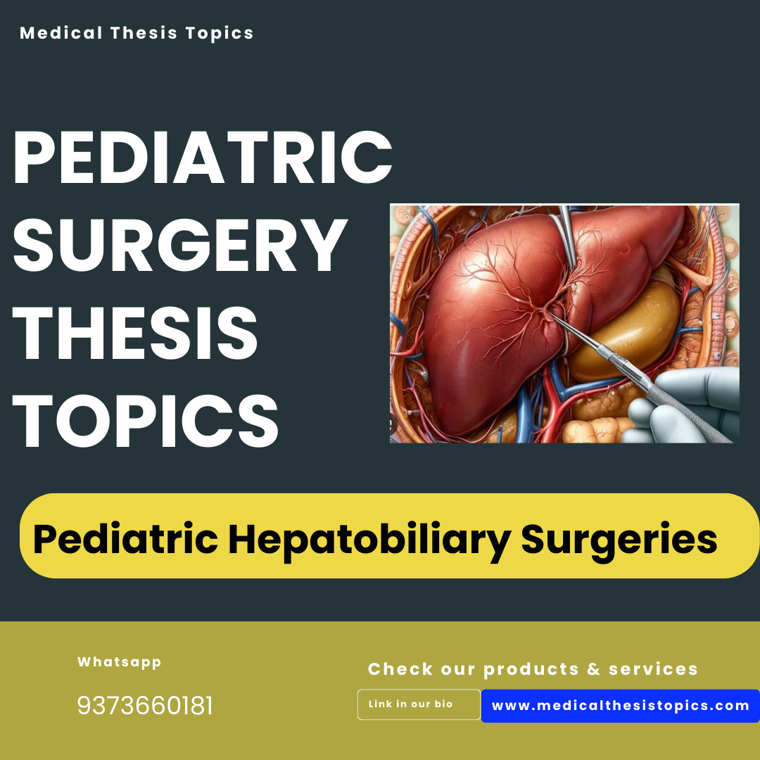 500+ Pediatric hepatobiliary surgery thesis topics