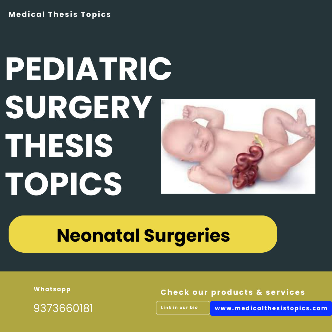 Pediatric Surgery thesis topics on neonatal surgeries-500+ topics